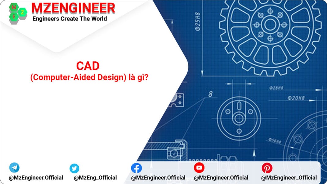 CAD (Computer-Aided Design) là gì? Ứng dụng và Tính năng | MZENGINEER